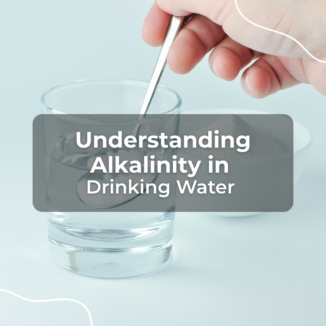 Understanding Alkalinity in Drinking Water: Importance, Testing, and S